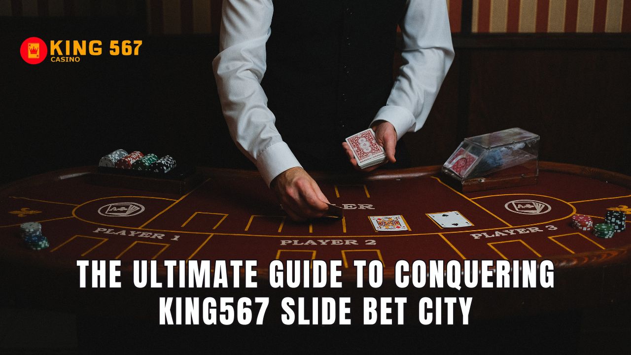 The Ultimate Guide to Conquering King567 Slide Bet City